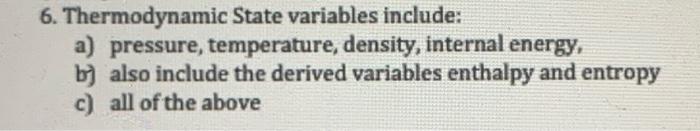Solved 6. Thermodynamic State variables include: a) | Chegg.com