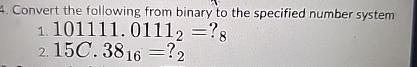Solved Convert the following from binary to the specified | Chegg.com