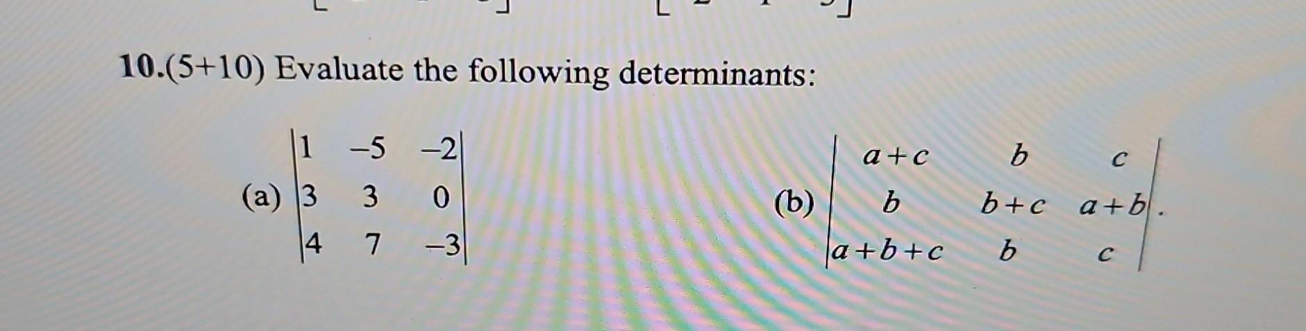 Solved 10. (5+10) Evaluate the following determinants: (a) | Chegg.com