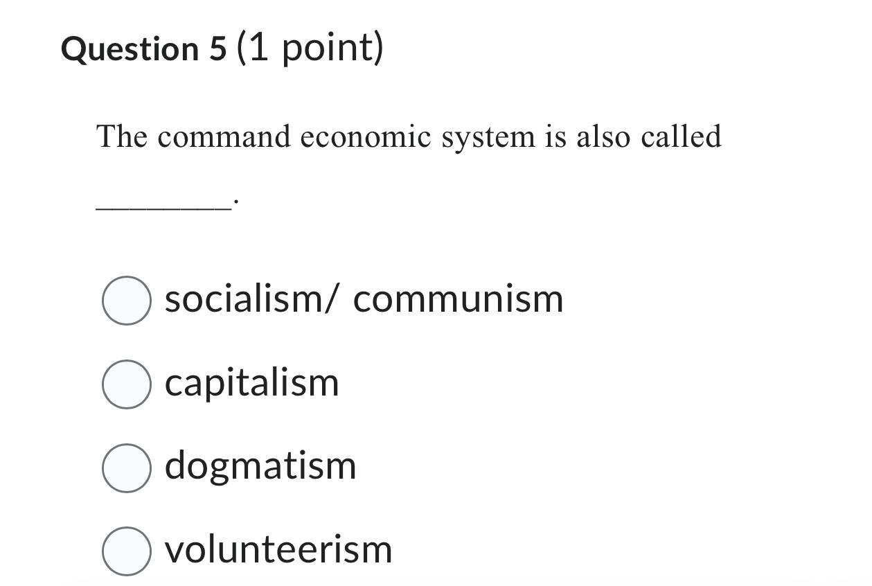 Solved Question 5 (1 ﻿point)The command economic system is | Chegg.com