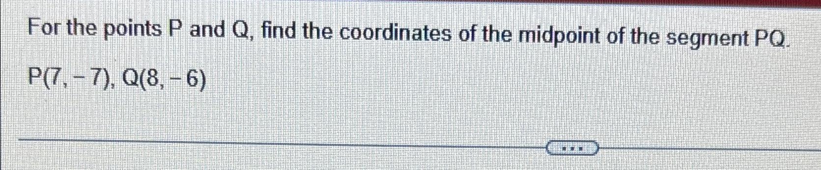 Solved For the points P ﻿and Q, ﻿find the coordinates of the | Chegg.com