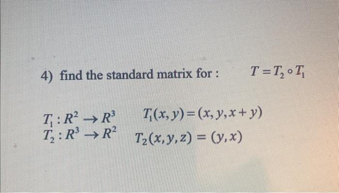 Solved 4) find the standard matrix for: T=T2∘T1 | Chegg.com