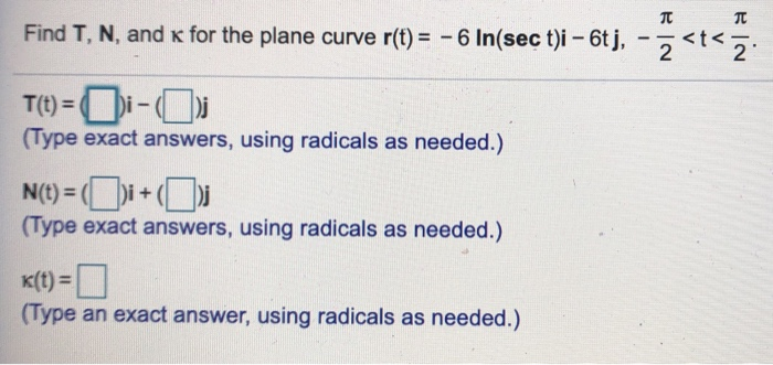 Solved TT Find T, N, and K for the plane curve r(t) = -6 | Chegg.com