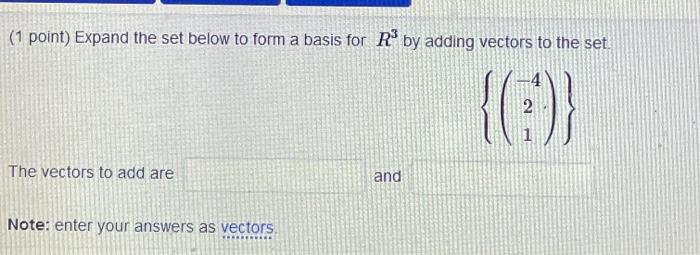 Solved (1 point) Expand the set below to form a basis for R3 | Chegg.com