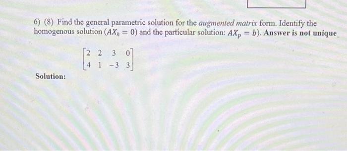 Solved 6) (8) Find the general parametric solution for the | Chegg.com