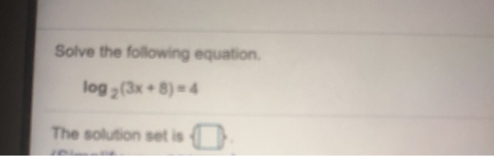 Solved Solve the following equation log2(3x + 3) = 4 The | Chegg.com