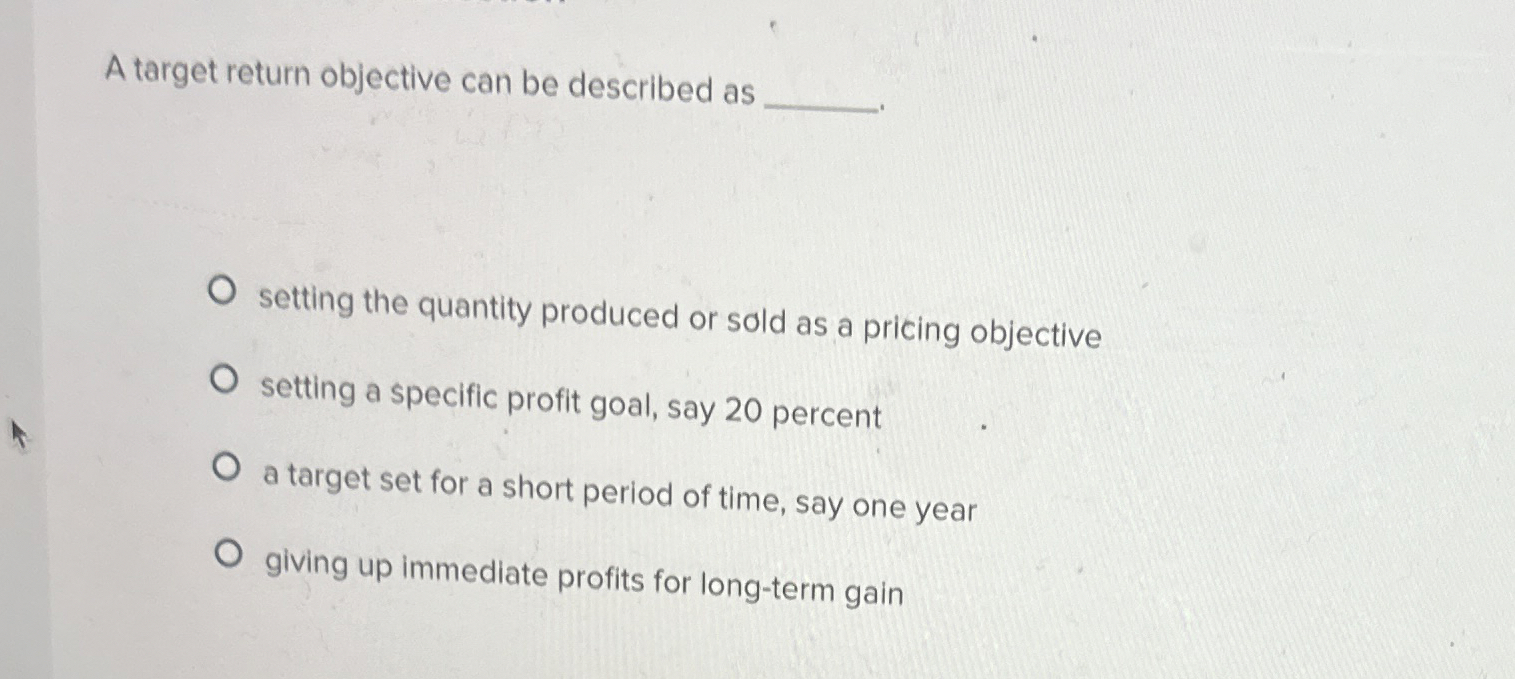Solved A target return objective can be described as | Chegg.com