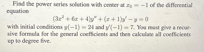 Solved Find the power series solution with center at x0=−1 | Chegg.com