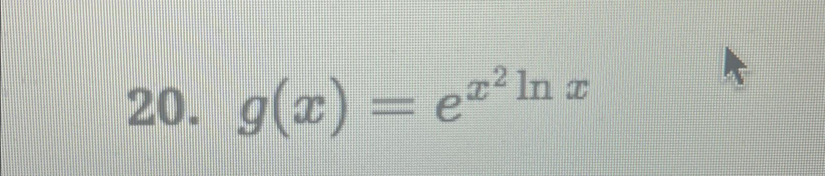 Solved g(x)=ex2lnx | Chegg.com