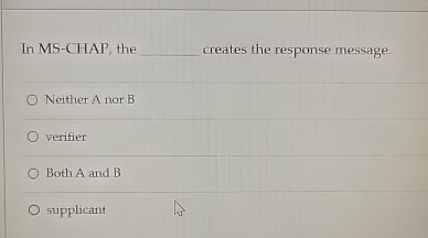 Solved In MS-CHAP, the ﻿creates the response | Chegg.com