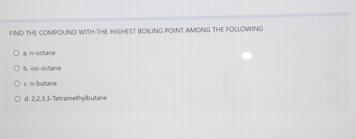 Solved FIND THE COMPOUND WITH THE HIGHEST BOILING POINT | Chegg.com