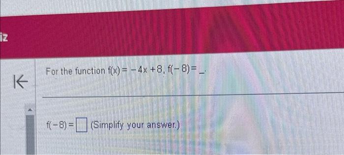 Solved iz K For the function f(x) = -4x+8, f(-8)= __. f(-8)= | Chegg.com
