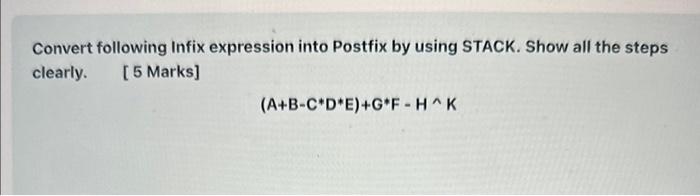 Solved Convert following Infix expression into Postfix by | Chegg.com