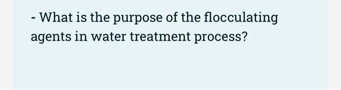Solved - What is the purpose of the flocculating agents in | Chegg.com