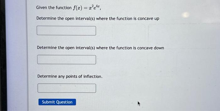 Solved Given the function f(x)=x2e4x, Determine the open | Chegg.com