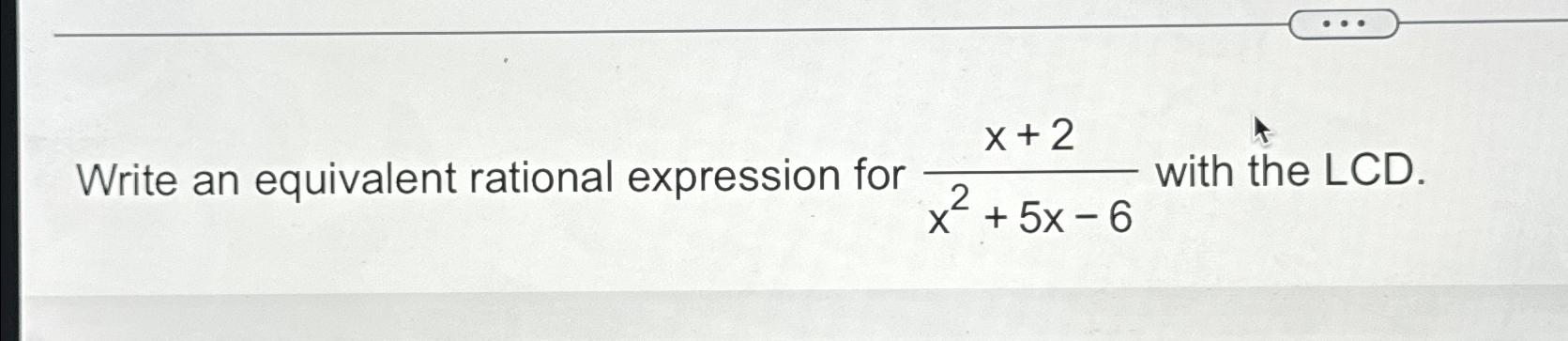 Solved Write an equivalent rational expression for | Chegg.com