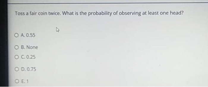 Solved Toss a fair coin twice. What is the probability of | Chegg.com