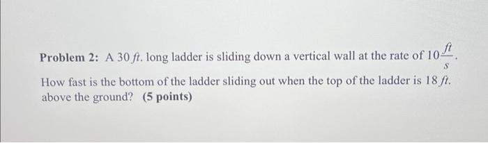 Solved Problem 2: A 30ft. long ladder is sliding down a | Chegg.com