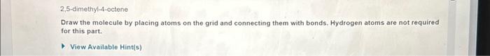 2,5-dimethyl-4-octene Draw the molecule by placing | Chegg.com