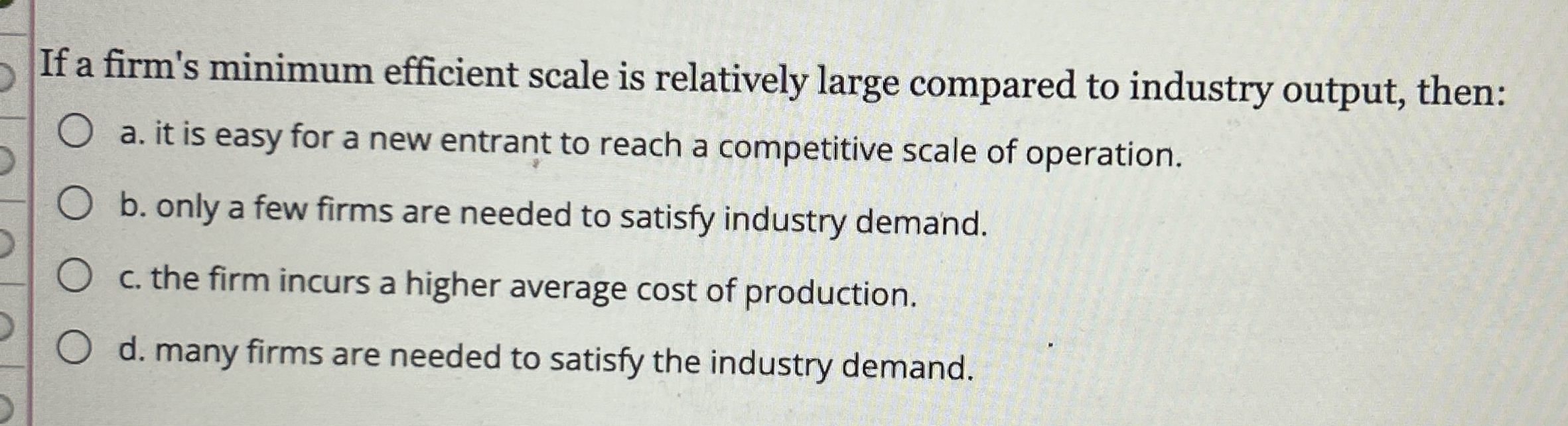 Solved If a firm's minimum efficient scale is relatively | Chegg.com