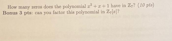 Solved How many zeros does the polynomial x2+x+1 have in Z7? | Chegg.com