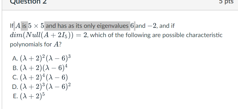 Solved If A ﻿is 5×5 ﻿and has as its only eigenvalues 6 ﻿and | Chegg.com