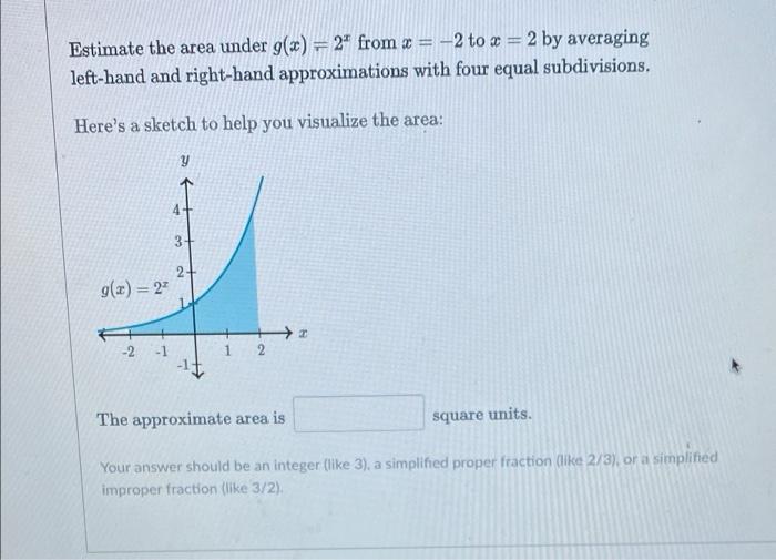 Solved Estimate the area under g(cc) = 2* from 1-2 to c = 2 | Chegg.com