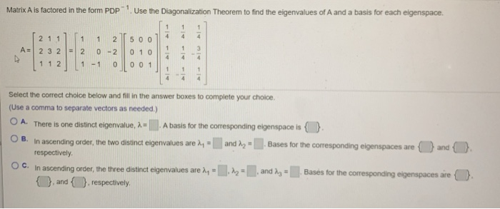 Solved Matrix A is factored in the form PDP 1 Use the | Chegg.com