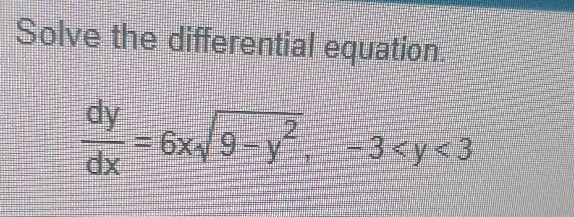 Solve the differential equation.dydx=6x9-y22,-3 | Chegg.com