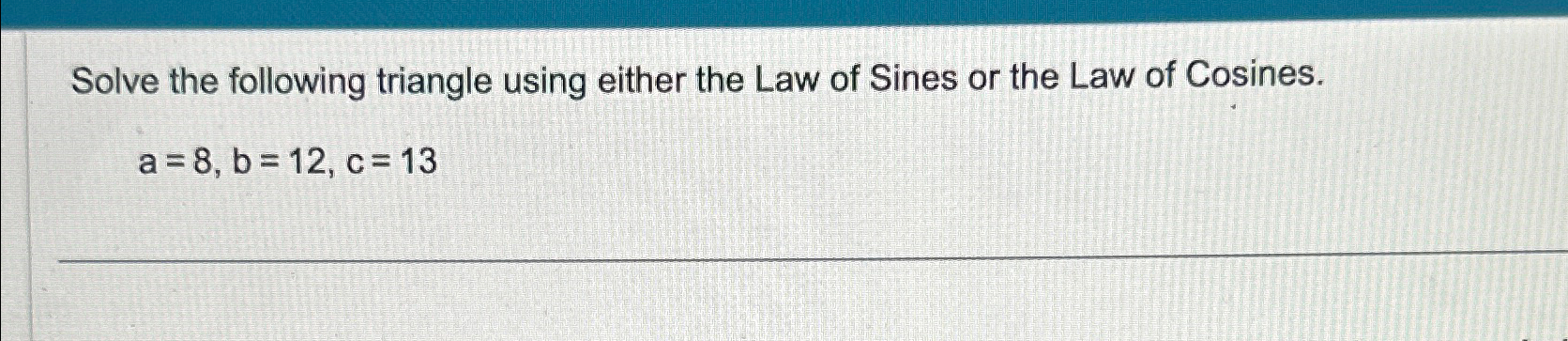 Solved Solve the following triangle using either the Law of | Chegg.com