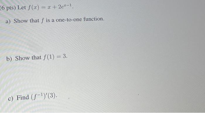 Solved 6 pts) Let f(x)=x+2ex−1 a) Show that f is a | Chegg.com