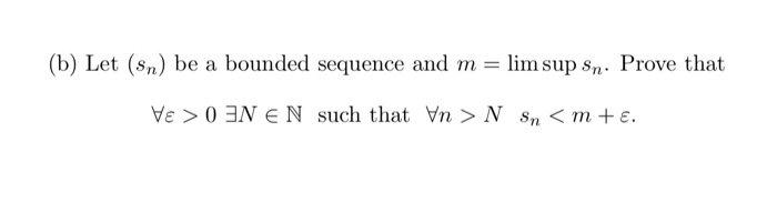 Solved (b) Let (sn) be a bounded sequence and m = lim sup | Chegg.com