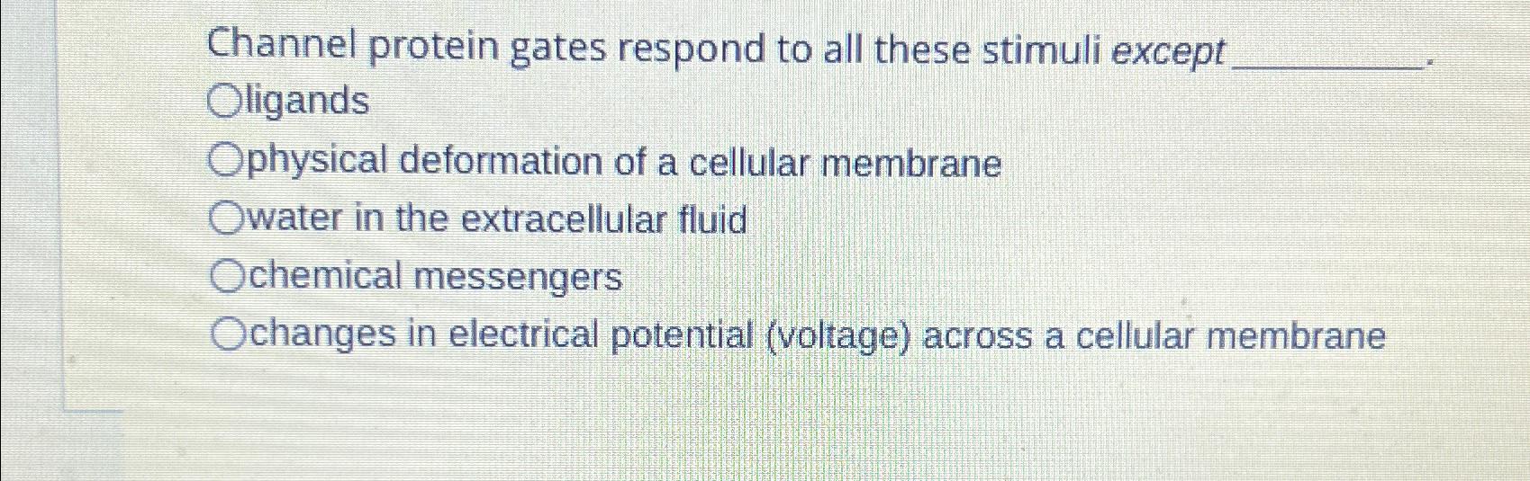 Solved Channel protein gates respond to all these stimuli | Chegg.com