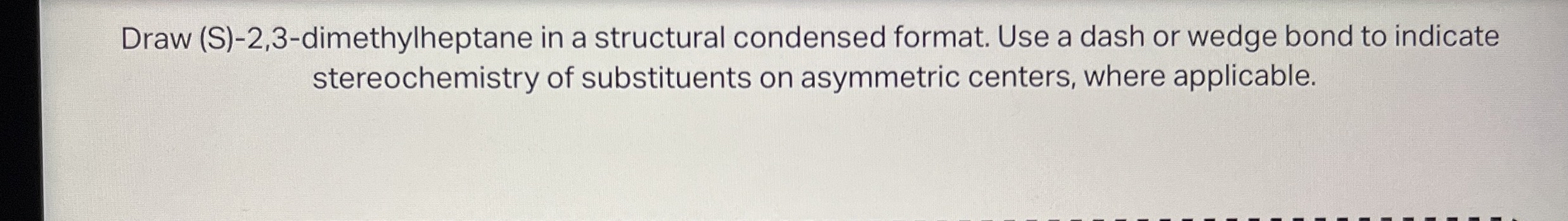 Solved Draw (S)-2,3-dimethylheptane in a structural | Chegg.com