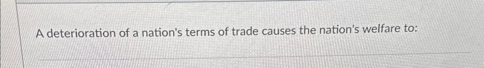 Solved A deterioration of a nation's terms of trade causes | Chegg.com