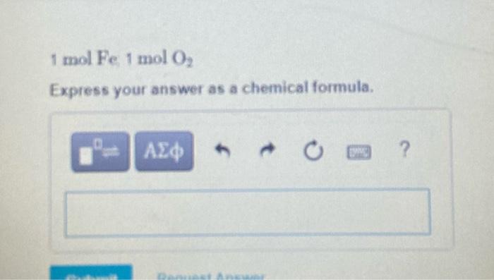 1 mol Fe 1 mol O2 Express your answer as a chemical | Chegg.com