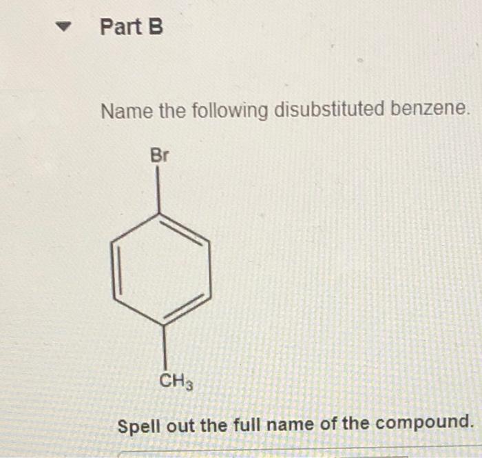 Solved Part B Name the following disubstituted benzene. Br | Chegg.com