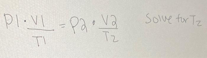 Solved PI⋅T1V1=P2⋅T2V2 Solve for T2 | Chegg.com