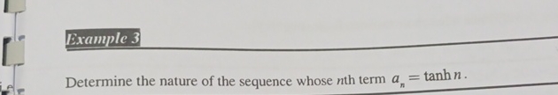 Solved Example 3Determine the nature of the sequence whose | Chegg.com