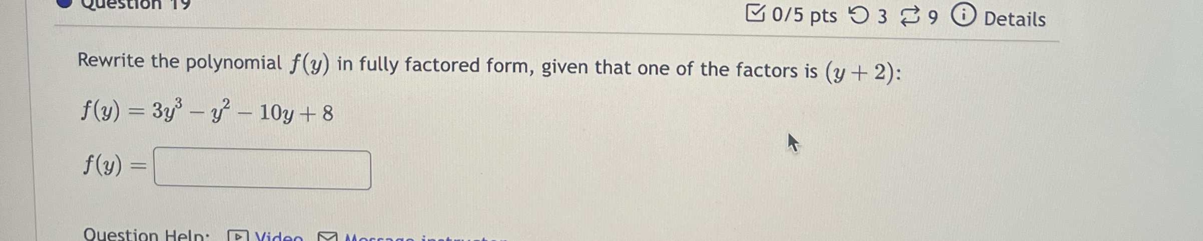 Solved 05 ﻿pts39DetailsRewrite the polynomial f(y) ﻿in fully | Chegg.com