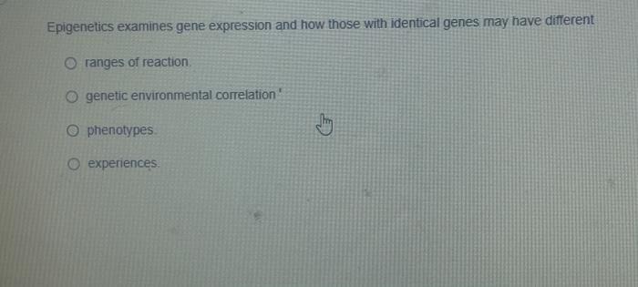 Solved Epigenetics examines gene expression and how those | Chegg.com