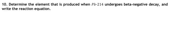 Solved 10. Determine the element that is produced when | Chegg.com