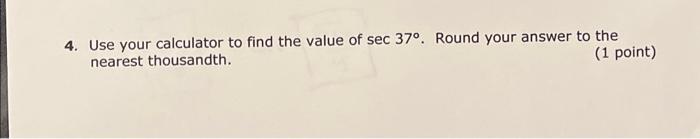 Solved 4. Use your calculator to find the value of sec37∘. | Chegg.com