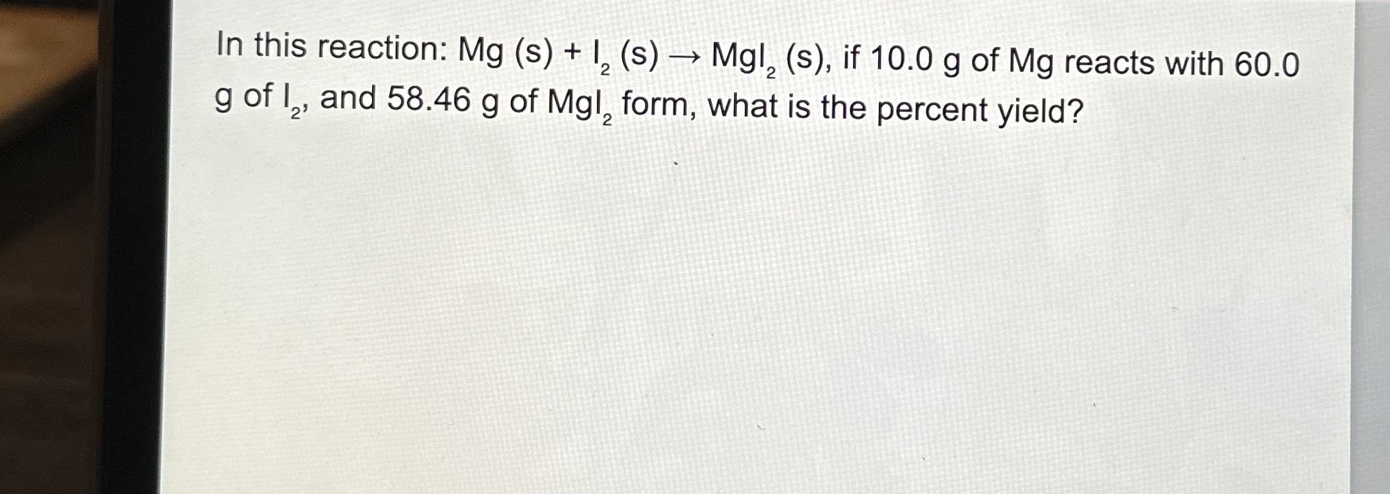 Solved In this reaction: Mg(s)+I2(s)→MgI2(s), ﻿if 10.0g ﻿of | Chegg.com
