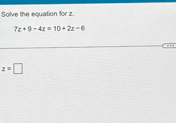 Solved Solve the equation for z.7z+9-4z=10+2z-6z= | Chegg.com