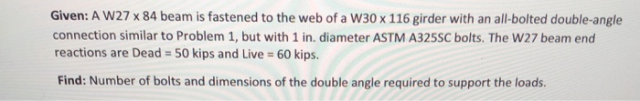 Solved Given: A W27 X 84 beam is fastened to the web of a | Chegg.com