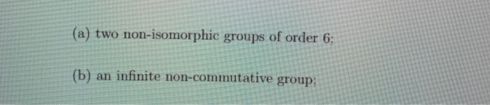 Solved (a) two non-isomorphic groups of order 6: (b) an | Chegg.com