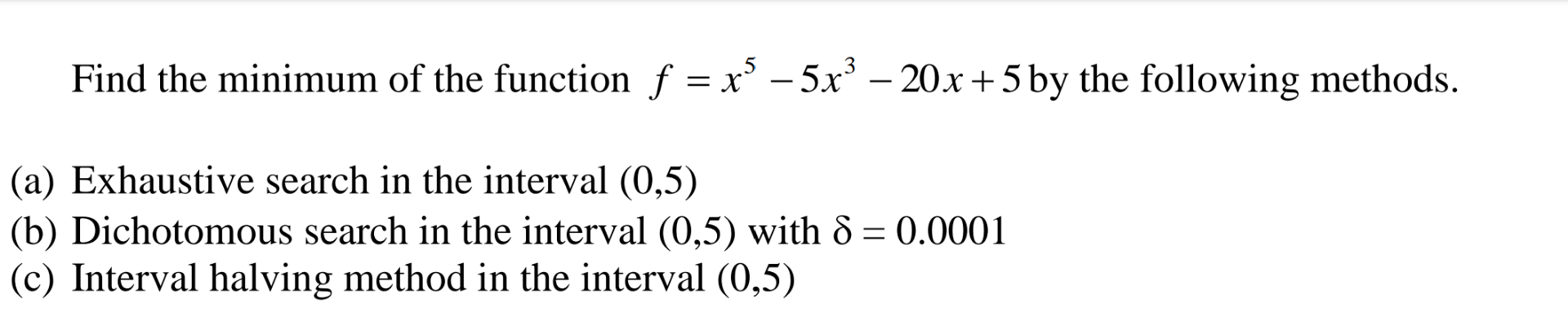 Solved Find the minimum of the function f=x5−5x3−20x+5 by | Chegg.com