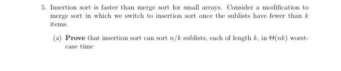 Solved 5. Insertion sort is faster than merge sort for small | Chegg.com
