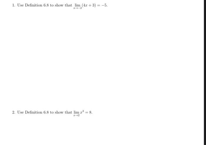 Solved 1. Use Definition 6.8 to show that limx→−2(4x+3)=−5. | Chegg.com Solved 1. Use Definition 6.8 to show that limx→−2(4x+3)=−5. | Chegg.com